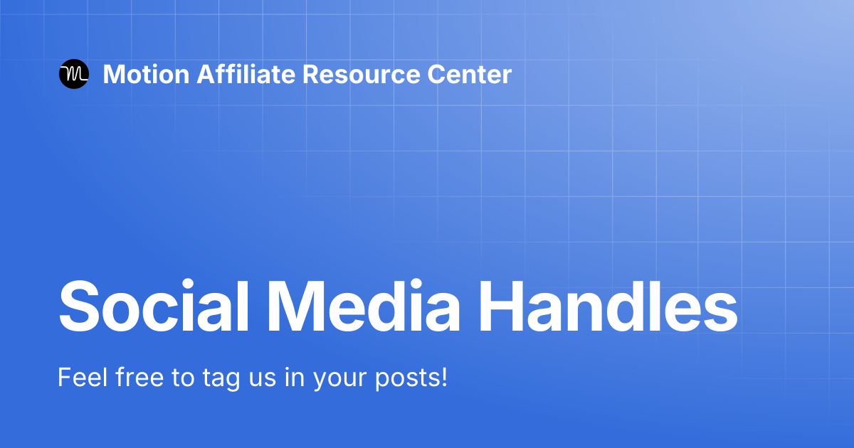Social Media Handles | Motion Affiliate Resource Center